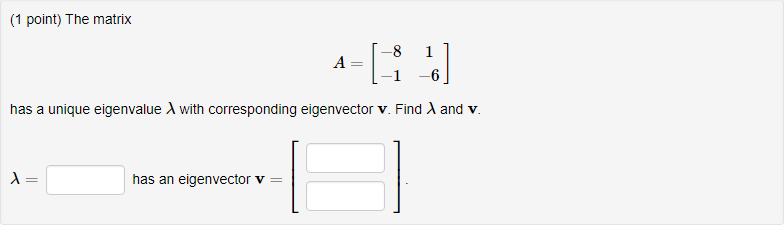 Solved (1 point) The matrix A- -6 1 has a unique eigenvalue | Chegg.com