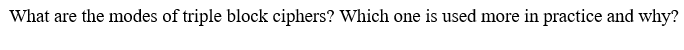 Solved What are the modes of triple block ciphers? Which one | Chegg.com