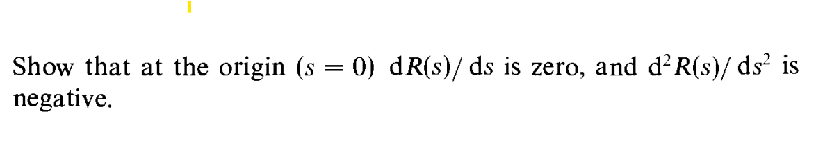 Solved Show that at the origin (s=0)dR(s)/ds is zero, and | Chegg.com
