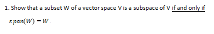 Solved 1. Show that a subset W of a vector space V is a | Chegg.com