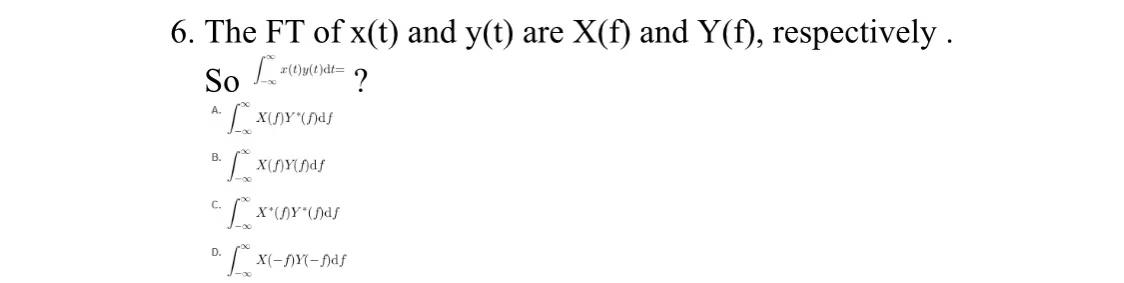 Solved 6. The FT of x(t) and y(t) are X(f) and Y(f), | Chegg.com