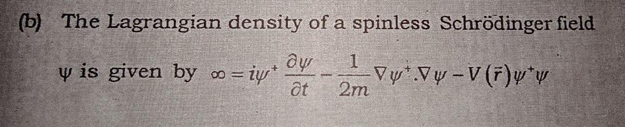 Solved (b) The Lagrangian density of a spinless Schrödinger | Chegg.com