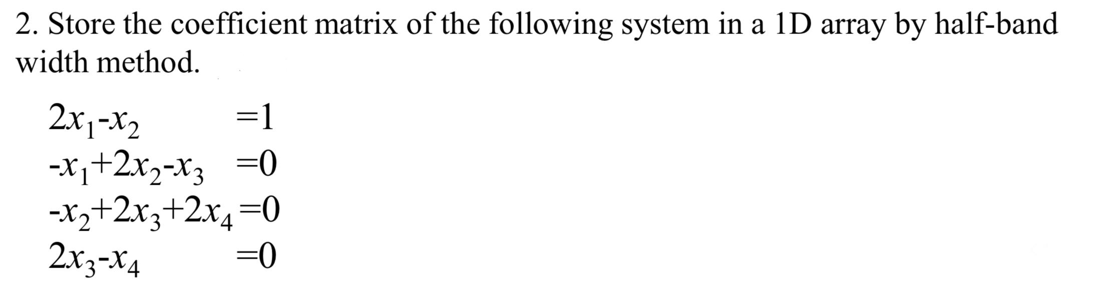 Solved Store the coefficient matrix of the following system | Chegg.com