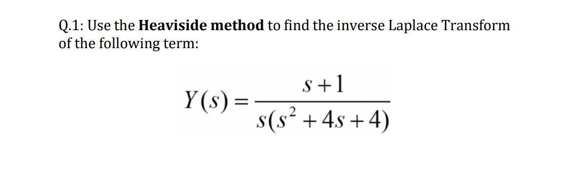 Solved Q.1: Use the Heaviside method to find the inverse | Chegg.com