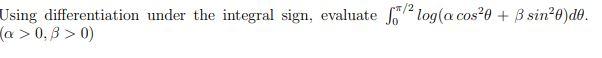 Solved Using differentiation under the integral sign, | Chegg.com