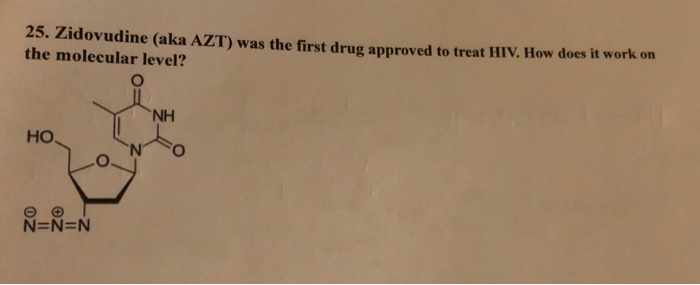 Solved 25. Zidovudine (aka AZT) was the first drug approved | Chegg.com