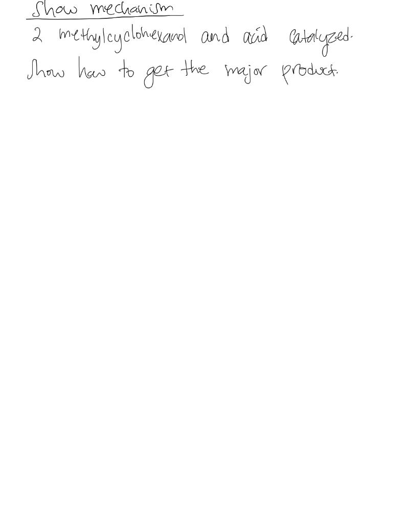 Solved Show mechanism 2 methylcyclohexanol and acid | Chegg.com