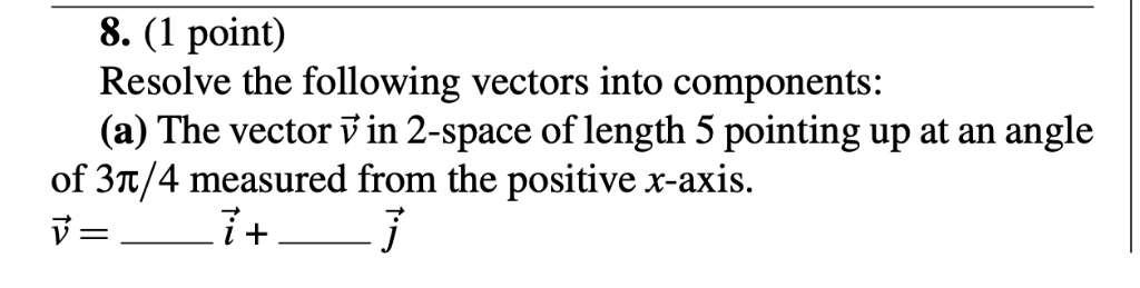 Solved 8. (1 point) Resolve the following vectors into | Chegg.com