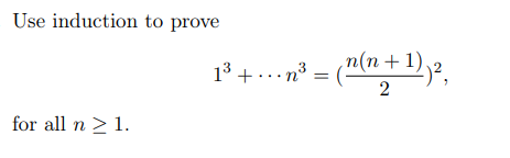Solved Use induction to prove 13+⋯n3=(2n(n+1))2, for all n≥1 | Chegg.com