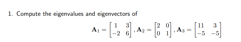 Solved 1. Compute the eigenvalues and eigenvectors of | Chegg.com