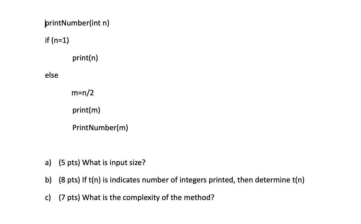 Solved printNumber(int n ) if (n=1) print(n) else m=n/2 | Chegg.com