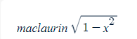 find the maclaurin series of f(x) = sqrt(1-x^2) not | Chegg.com