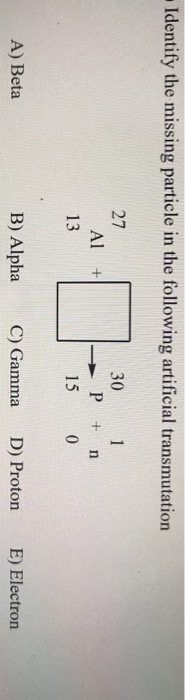 Solved Identify the missing particle in the following | Chegg.com