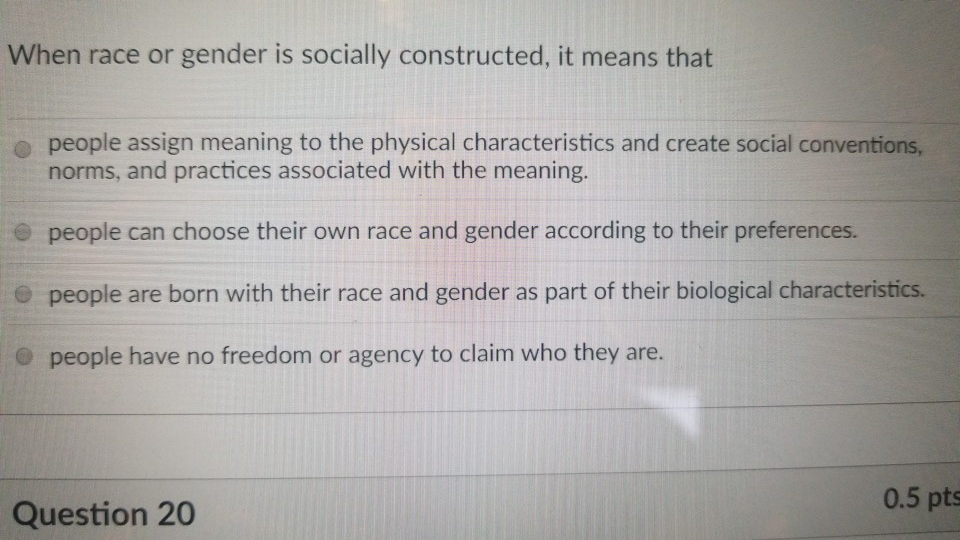 Solved When race or gender is socially constructed, it means | Chegg.com