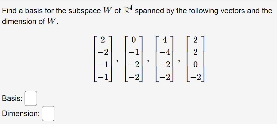Solved Find a basis for the subspace W of R4 spanned by the | Chegg.com