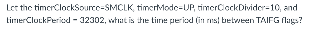 Solved Let the timerClockSource=SMCLK, timerMode=UP, | Chegg.com