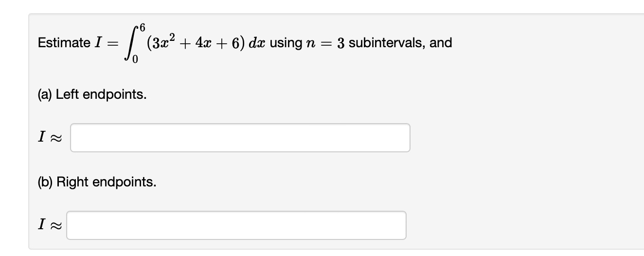 Solved Estimate I=∫06(3x2+4x+6)dx ﻿using n=3 ﻿subintervals, | Chegg.com
