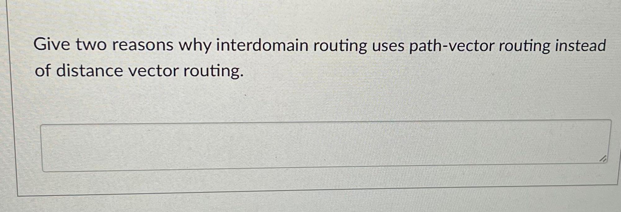 Solved Give two reasons why interdomain routing uses | Chegg.com