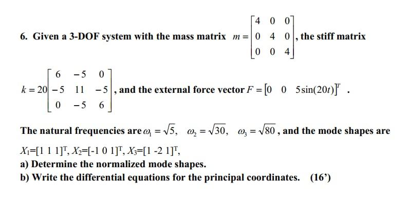 Solved 4 007 6. Given a 3-DOF system with the mass matrix m= | Chegg.com