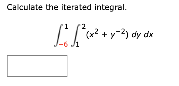 Solved Calculate the iterated integral. ∫−61∫12(x2+y−2)dydx | Chegg.com