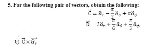 Solved 5. For the following pair of vectors, obtain the | Chegg.com