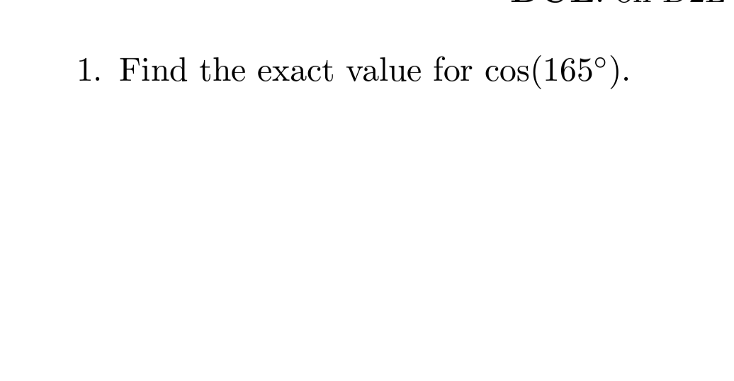 Solved 1. Find the exact value for cos(165°). | Chegg.com