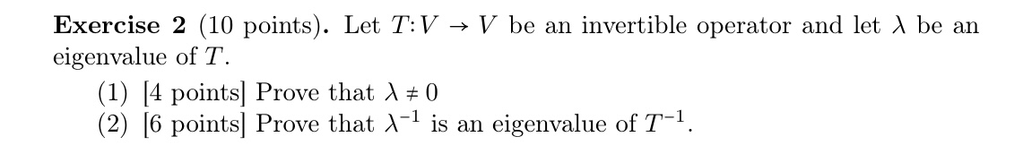 Solved Exercise 2 (10 points). Let T:V→V be an invertible | Chegg.com