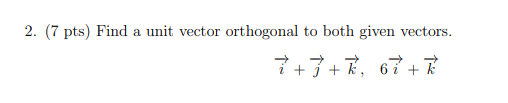 Solved 2. (7 pts) Find a unit vector orthogonal to both | Chegg.com