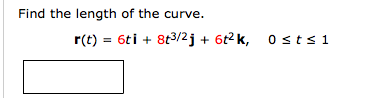 Solved Find the length of the curve. r(t)=6ti + 8t^3/2 j + | Chegg.com