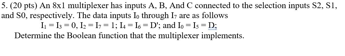 Solved 5. (20 pts) An 8x1 multiplexer has inputs A, B, And C | Chegg.com