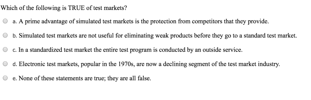 Solved Which of the following is TRUE of test markets? Oa. A | Chegg.com