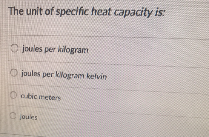 Solved The unit of specific heat capacity is: O joules per | Chegg.com