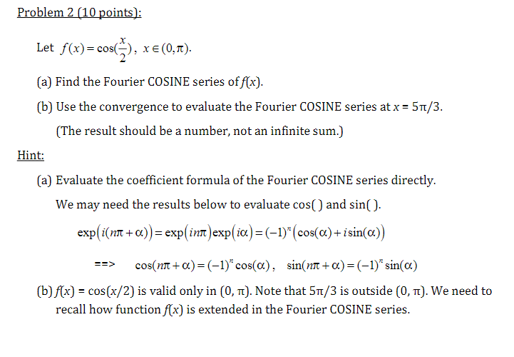 Solved Let f(x)=cos(2x),x∈(0,π). (a) Find the Fourier COSINE | Chegg.com
