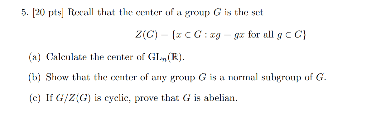 Solved [20 pts] ﻿Recall that the center of ﻿a group G is | Chegg.com