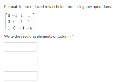 Solved Put matrix into reduced row echelon form using row | Chegg.com