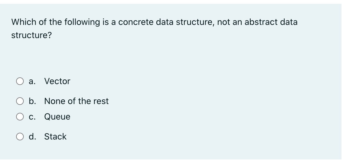 Solved Which of the following is a concrete data structure, | Chegg.com