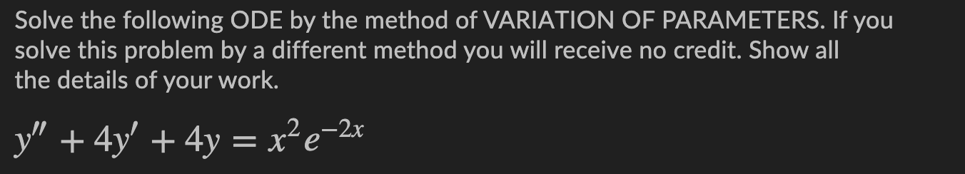 Solved Solve the following ODE by the method of VARIATION OF | Chegg.com