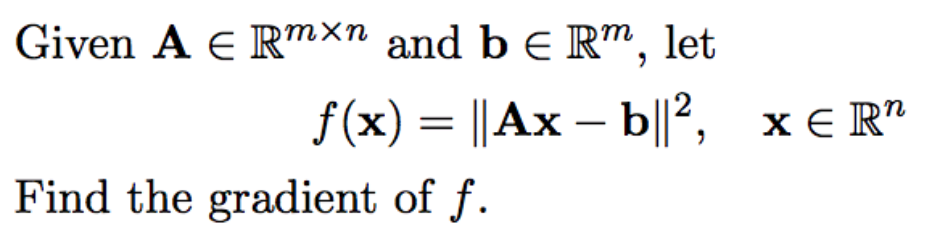 Solved Given A∈Rm×n and b∈Rm, let f(x)=∥Ax−b∥2,x∈Rn Find the | Chegg.com