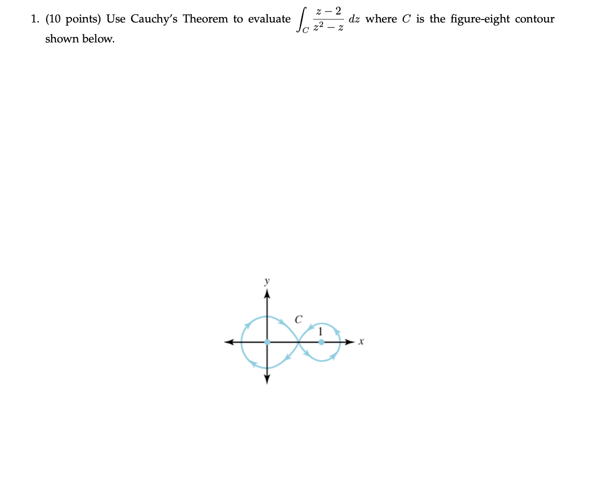 Solved 1. (10 points) Use Cauchy's Theorem to evaluate | Chegg.com