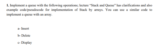 Solved 1. Implement a queue with the following operations; | Chegg.com