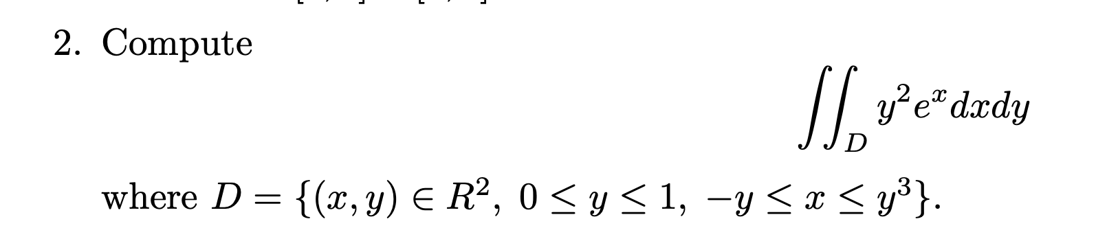 Solved 2. Compute ∬Dy2exdxdy where | Chegg.com