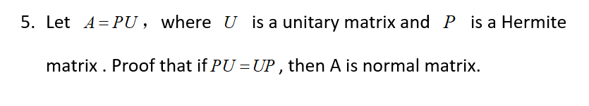 Solved Let A=PU, ﻿where U ﻿is a unitary matrix and P ﻿is a | Chegg.com