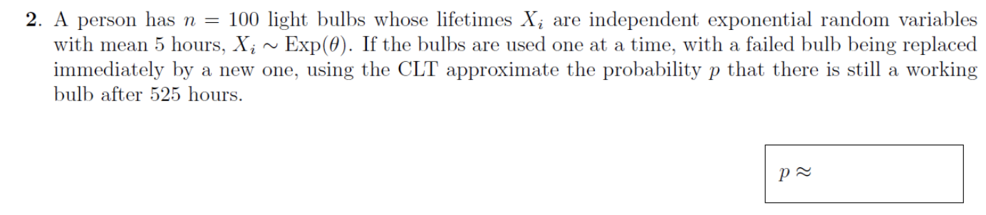 Solved 2. A person has n=100 light bulbs whose lifetimes Xi | Chegg.com