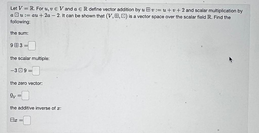 Solved Let V=R. For u,v∈V and a∈R define vector addition by | Chegg.com