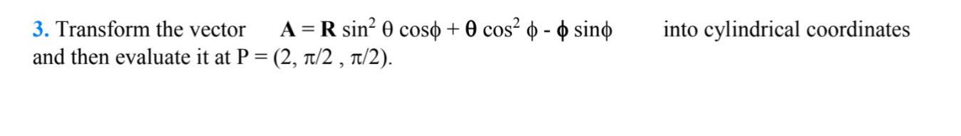 Solved 3. Transform the vector A=R sin? 0 coso + cos² 0 - 0 | Chegg.com