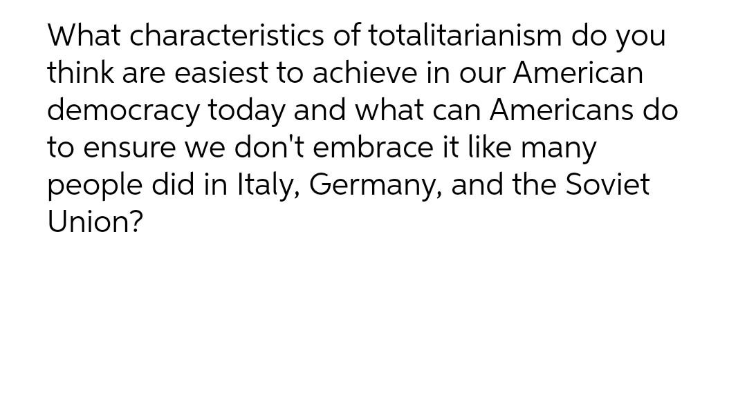 What characteristics of totalitarianism do you think | Chegg.com