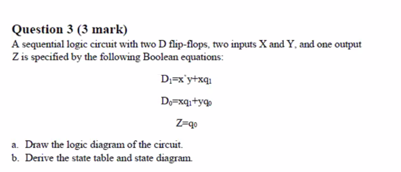 Solved Question 3 (3 mark) A sequential logic circuit with | Chegg.com