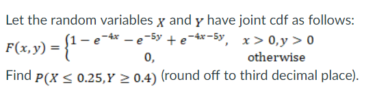 Solved Let the random variables x and y have joint cdf as | Chegg.com