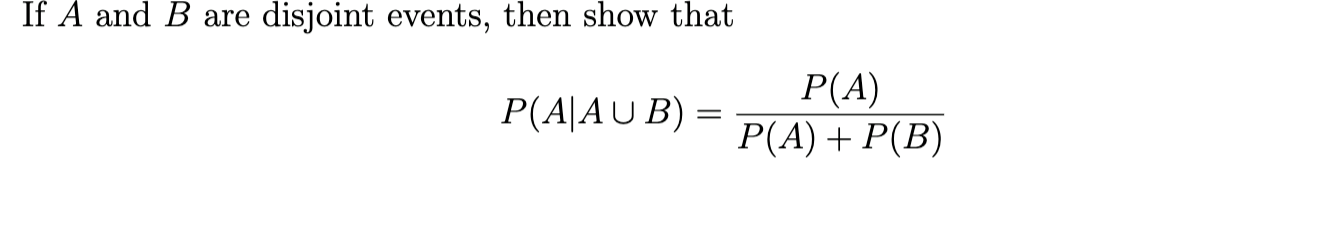 Solved If A and B are disjoint events, then show that | Chegg.com