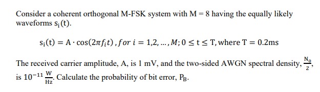 Solved Consider a coherent orthogonal M-FSK system with M=8 | Chegg.com